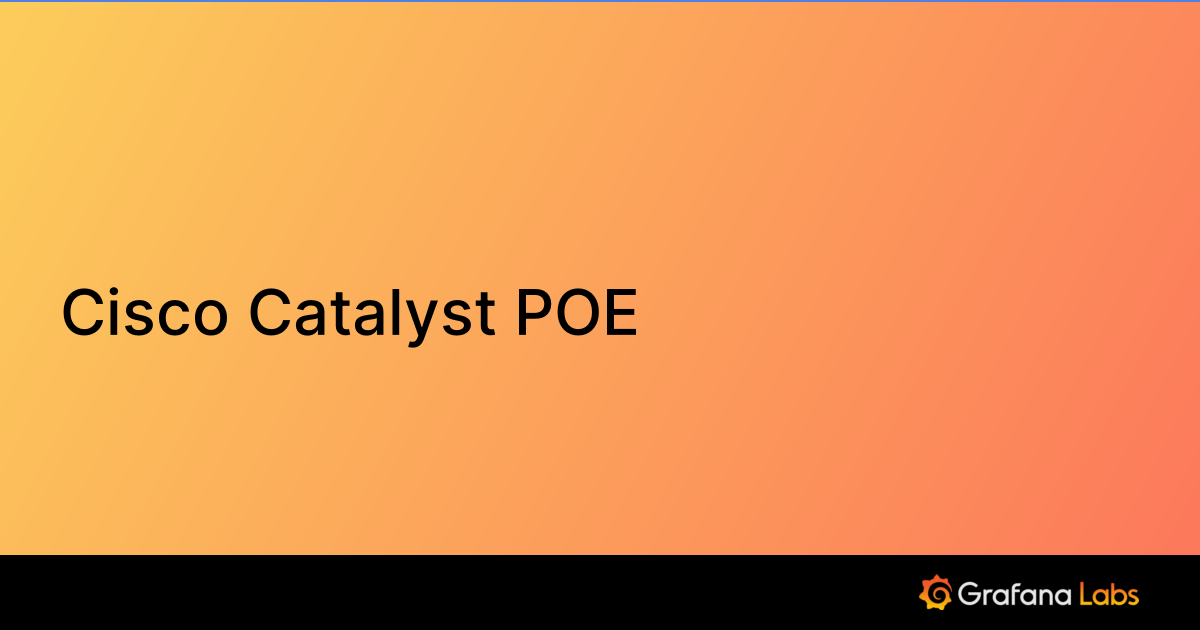 Cisco Catalyst POE | Grafana Labs