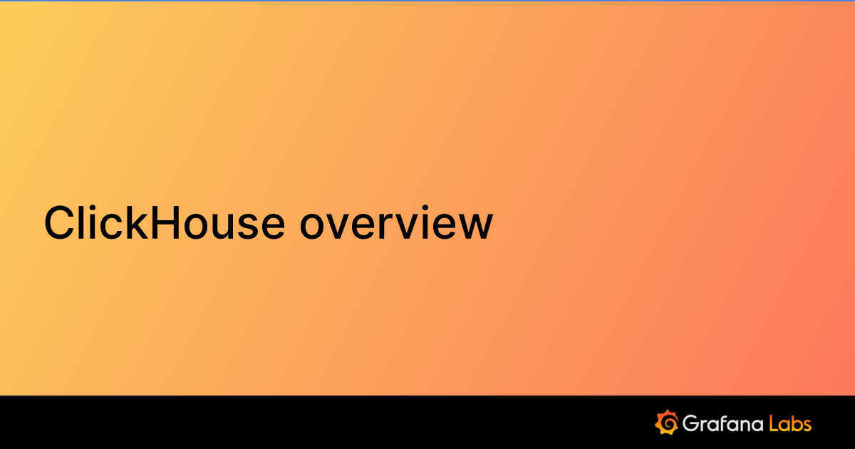 ClickHouse overview | Grafana Labs