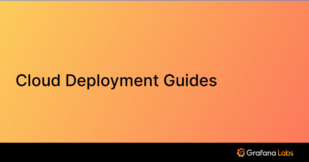 Cloud Deployment Guides | Grafana Enterprise Logs documentation