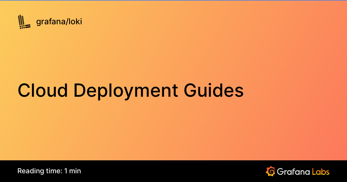 Cloud Deployment Guides | Grafana Loki documentation