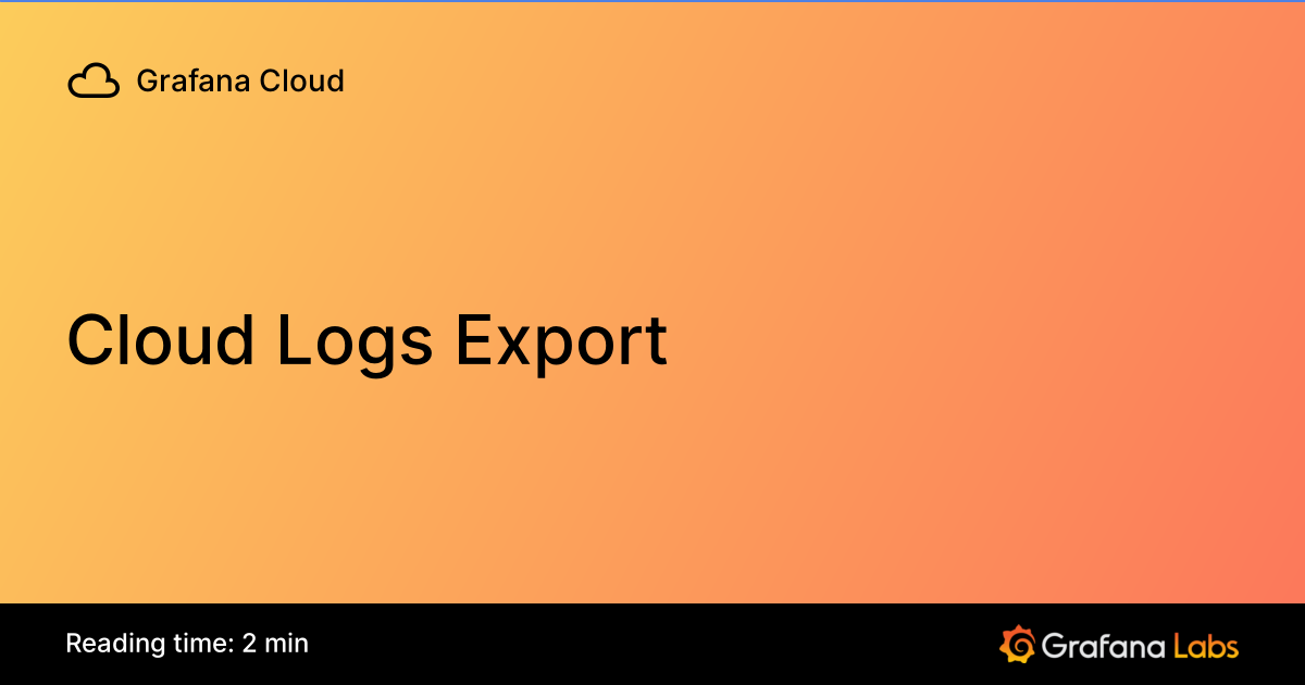Cloud Logs Export | Grafana Cloud documentation