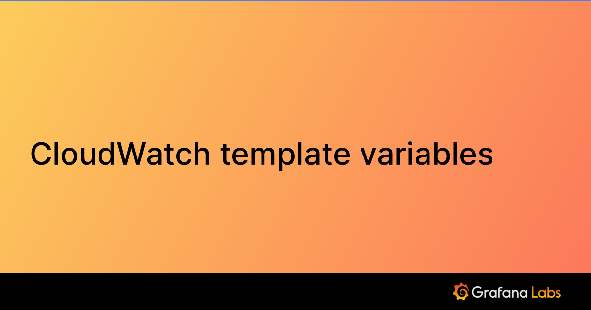 CloudWatch template variables | Grafana Cloud documentation