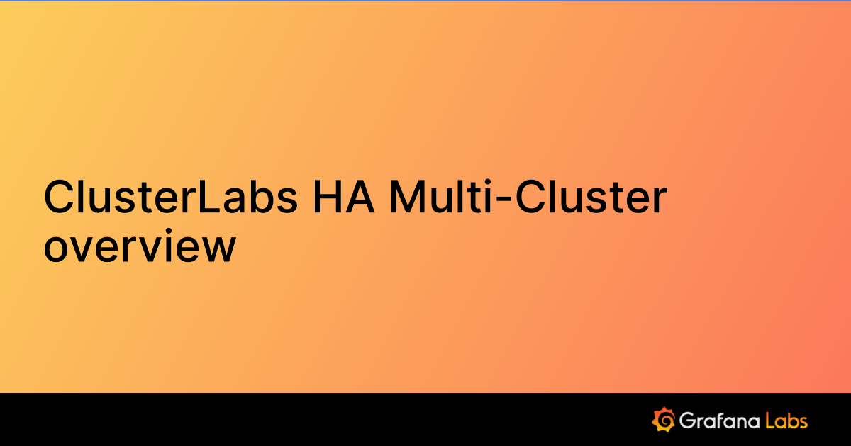 ClusterLabs HA Multi-Cluster overview | Grafana Labs