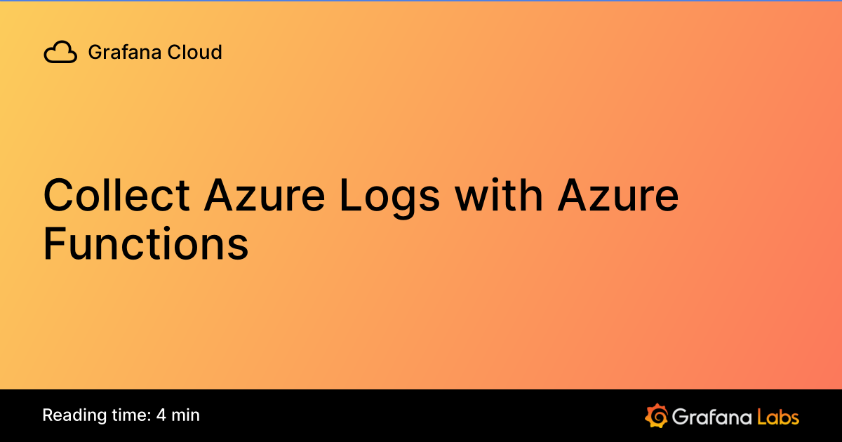 Collect Azure Logs with Azure Functions | Grafana Cloud documentation