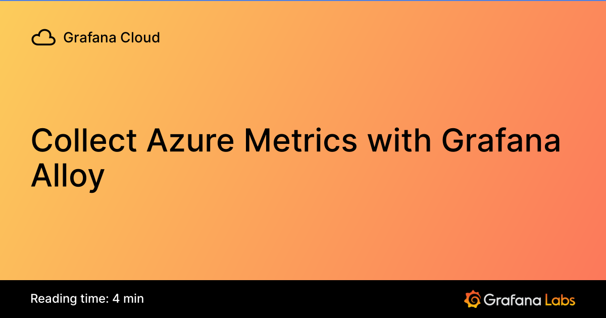 Collect Azure Metrics with Grafana Alloy | Grafana Cloud documentation