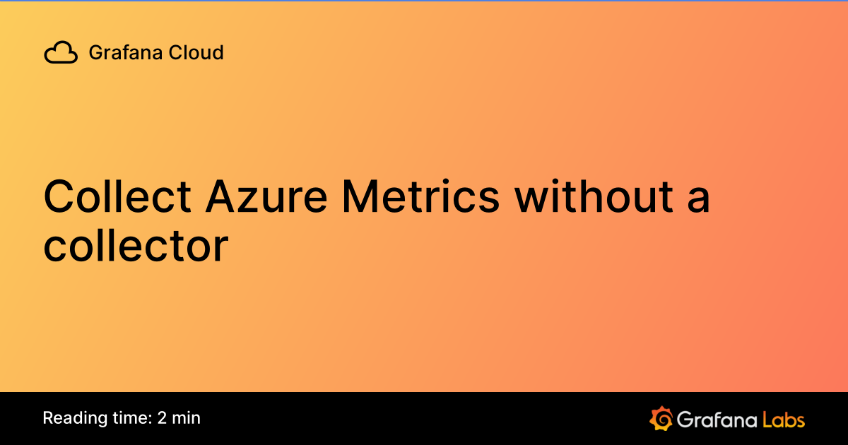 Collect Azure Metrics without a collector | Grafana Cloud documentation