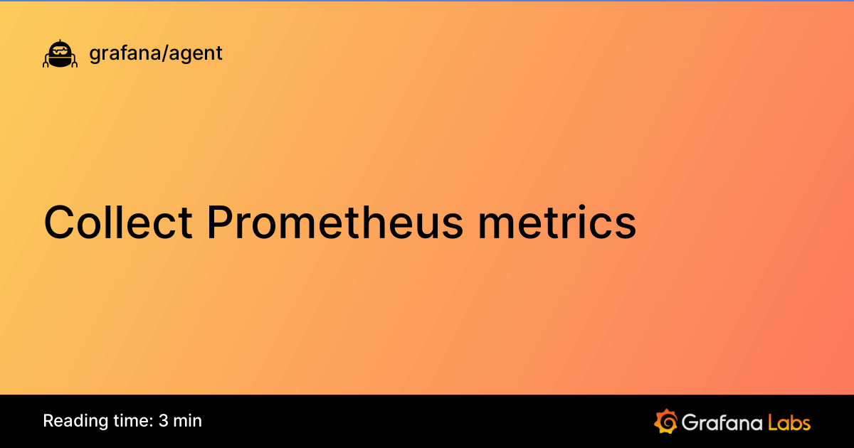 Collect Prometheus metrics | Grafana Agent documentation
