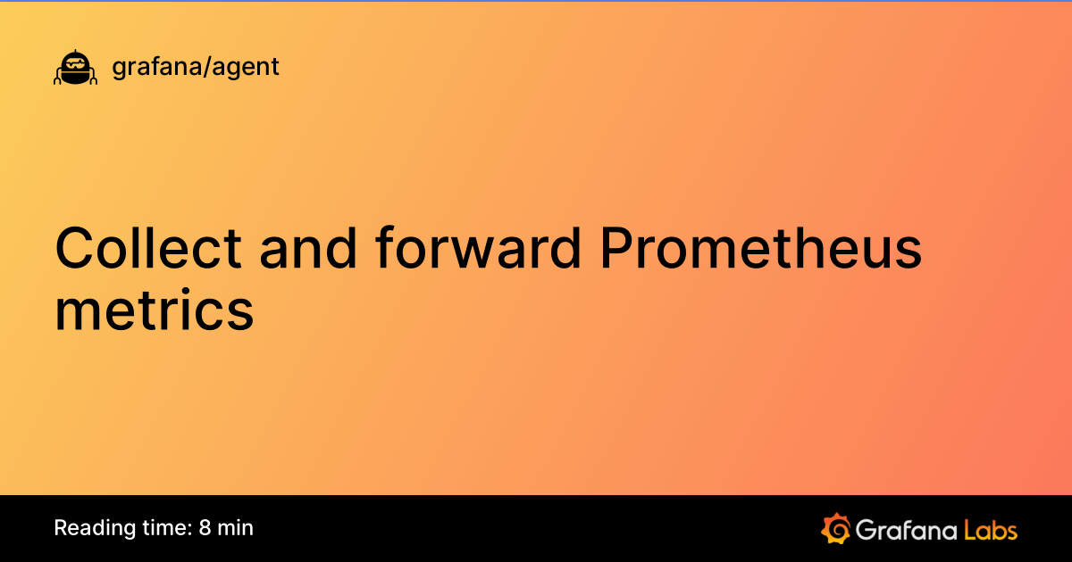 Collect and forward Prometheus metrics | Grafana Agent documentation