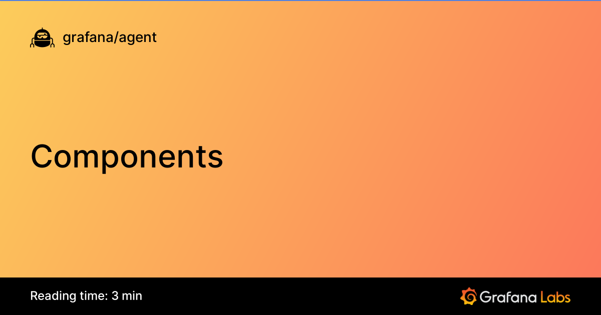 Components | Grafana Agent documentation