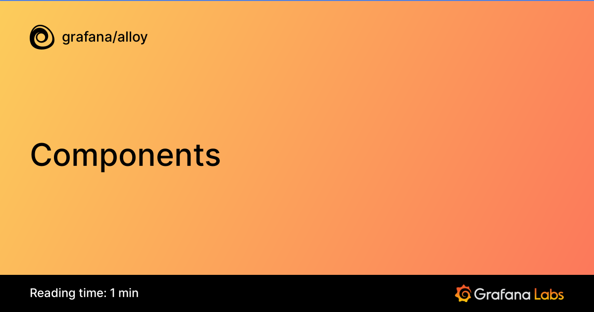 Components | Grafana Alloy documentation