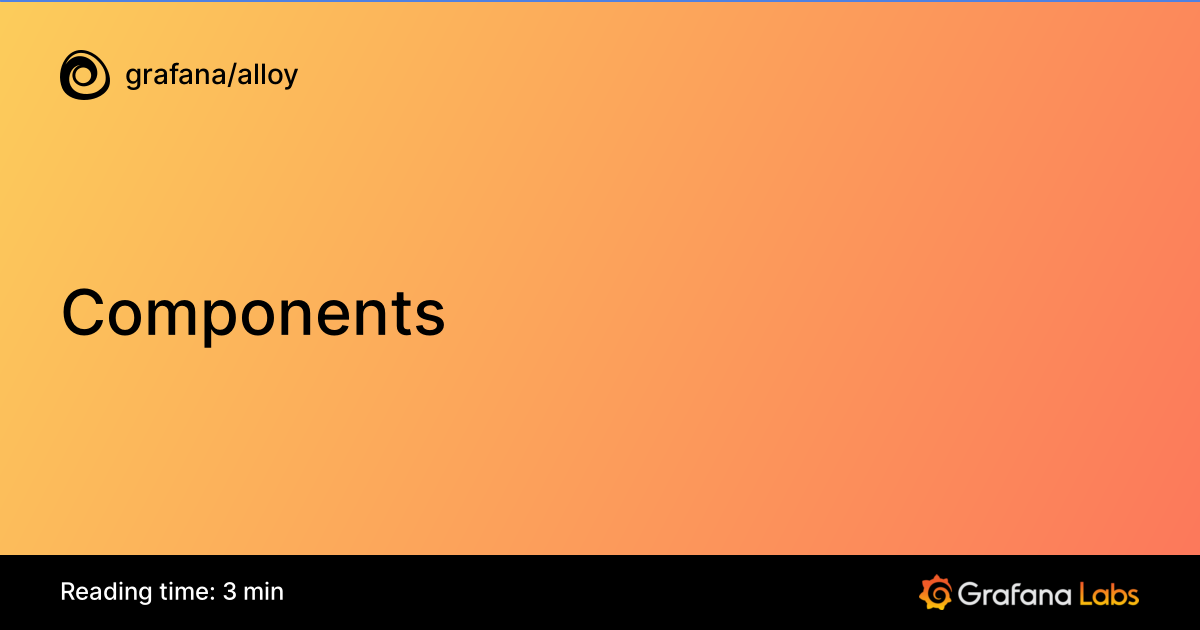 Components | Grafana Alloy documentation