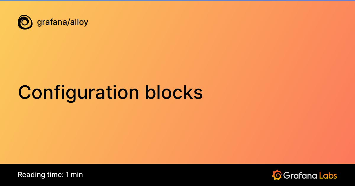 Configuration blocks | Grafana Alloy documentation
