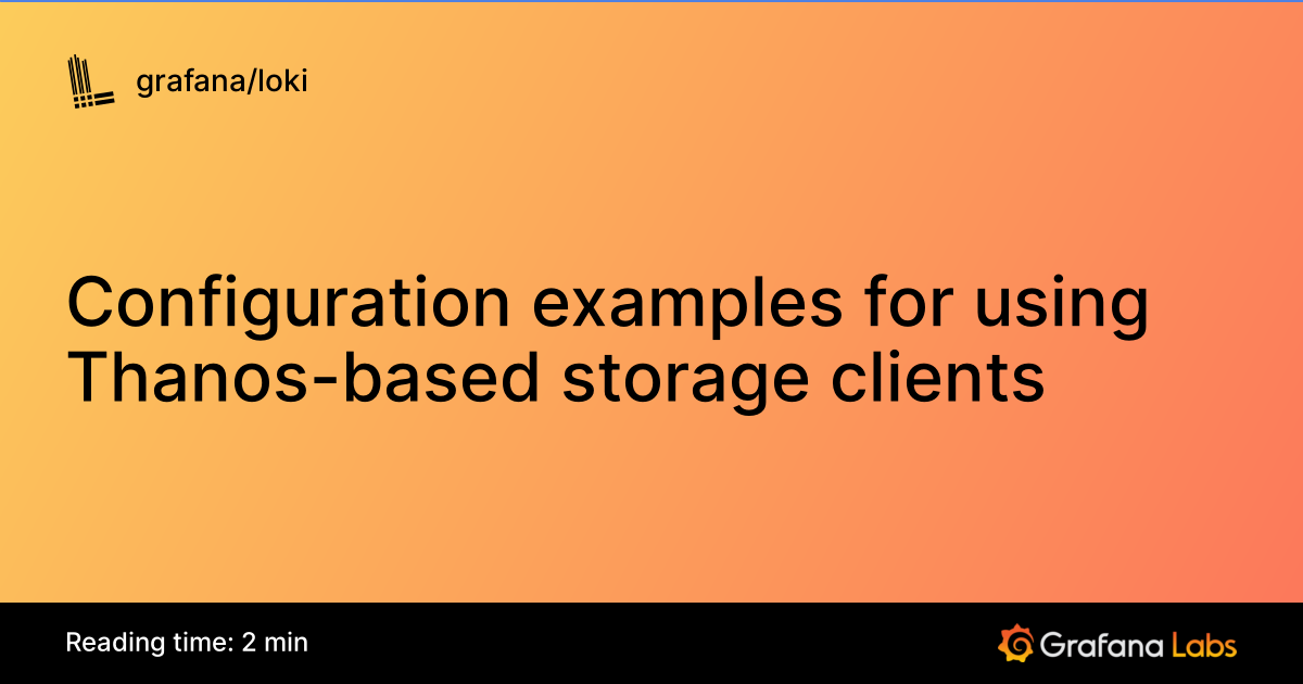 Configuration examples for using Thanos-based storage clients | Grafana Loki documentation