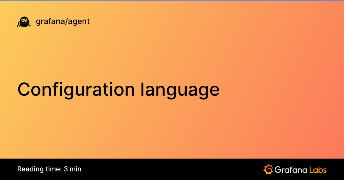 Configuration language | Grafana Agent documentation