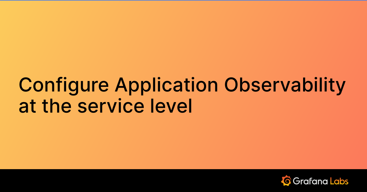 Configure Application Observability at the service level | Grafana Cloud documentation