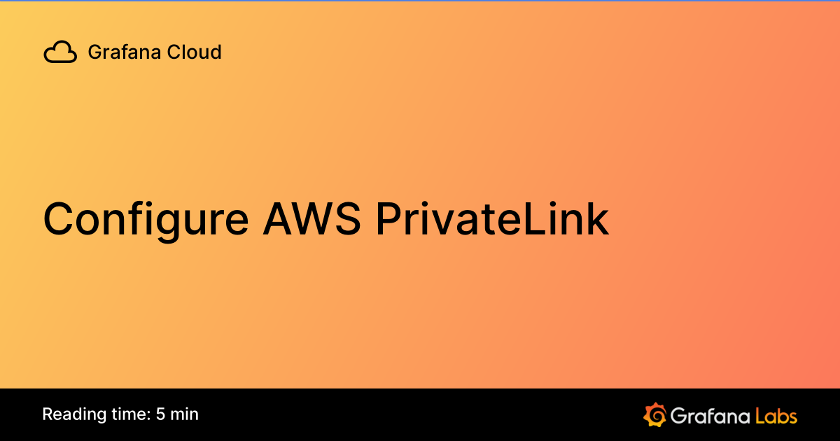 Configure AWS PrivateLink | Grafana Cloud documentation