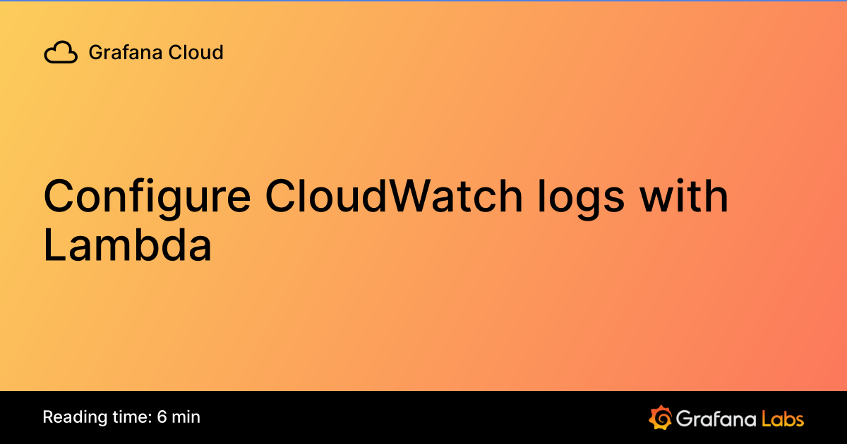 Configure CloudWatch logs with Lambda | Grafana Cloud documentation