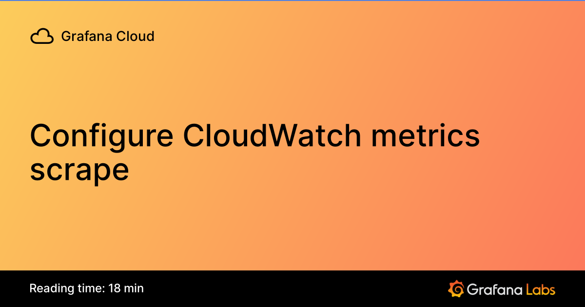 Configure CloudWatch metrics scrape | Grafana Cloud documentation