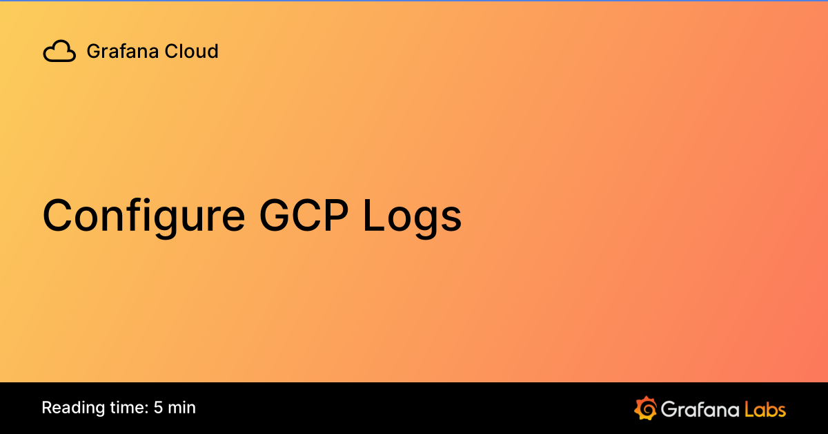 Configure GCP Logs | Grafana Cloud documentation