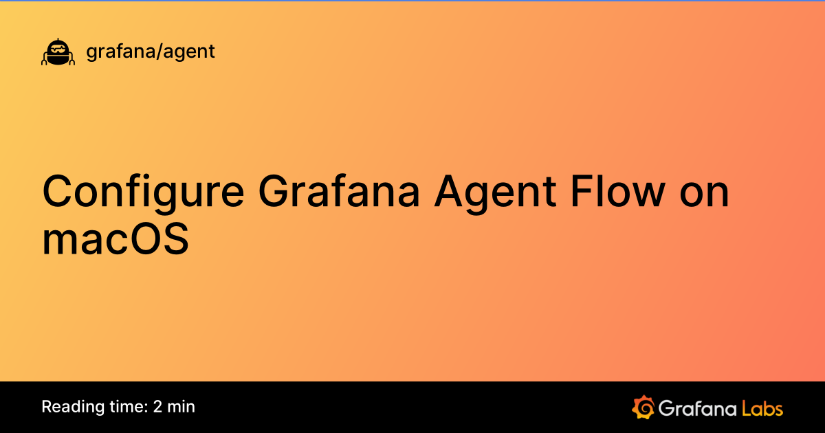 Configure Grafana Agent Flow on macOS | Grafana Agent documentation