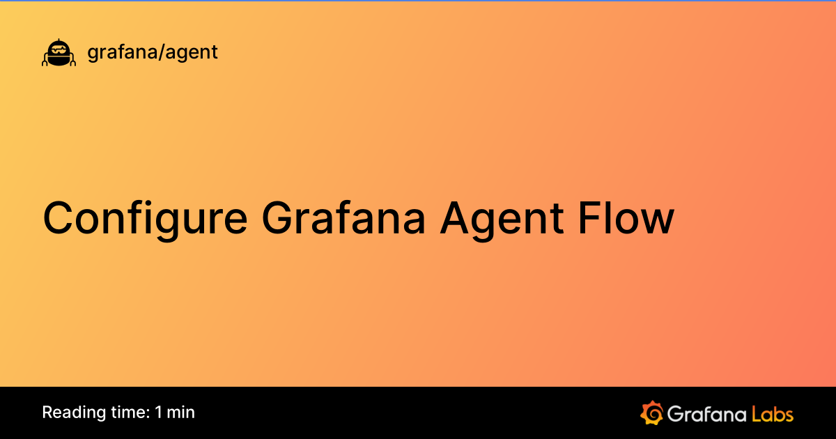 Configure Grafana Agent Flow | Grafana Agent documentation