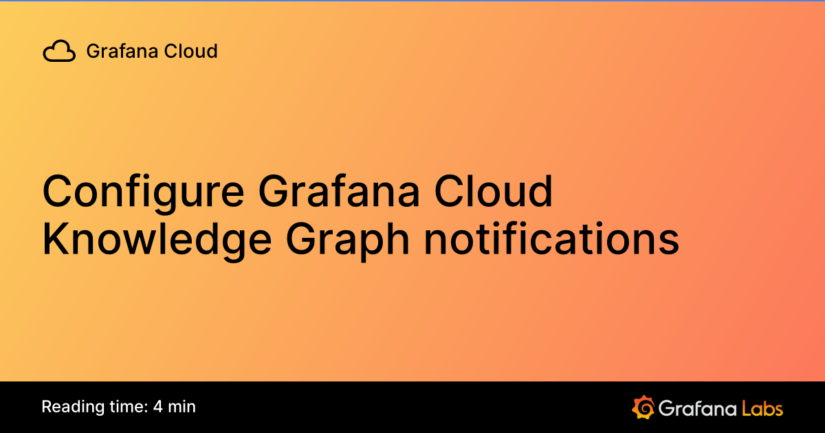 Configure Grafana Cloud Knowledge Graph notifications | Grafana Cloud documentation