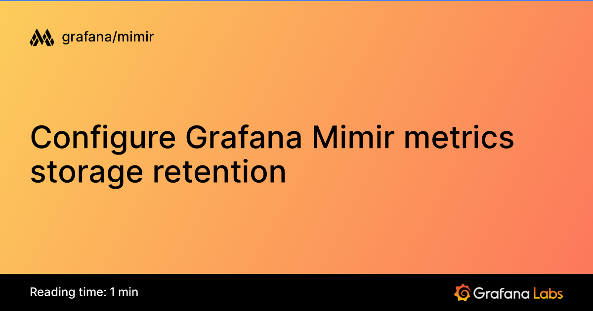Configure Grafana Mimir metrics storage retention | Grafana Mimir documentation