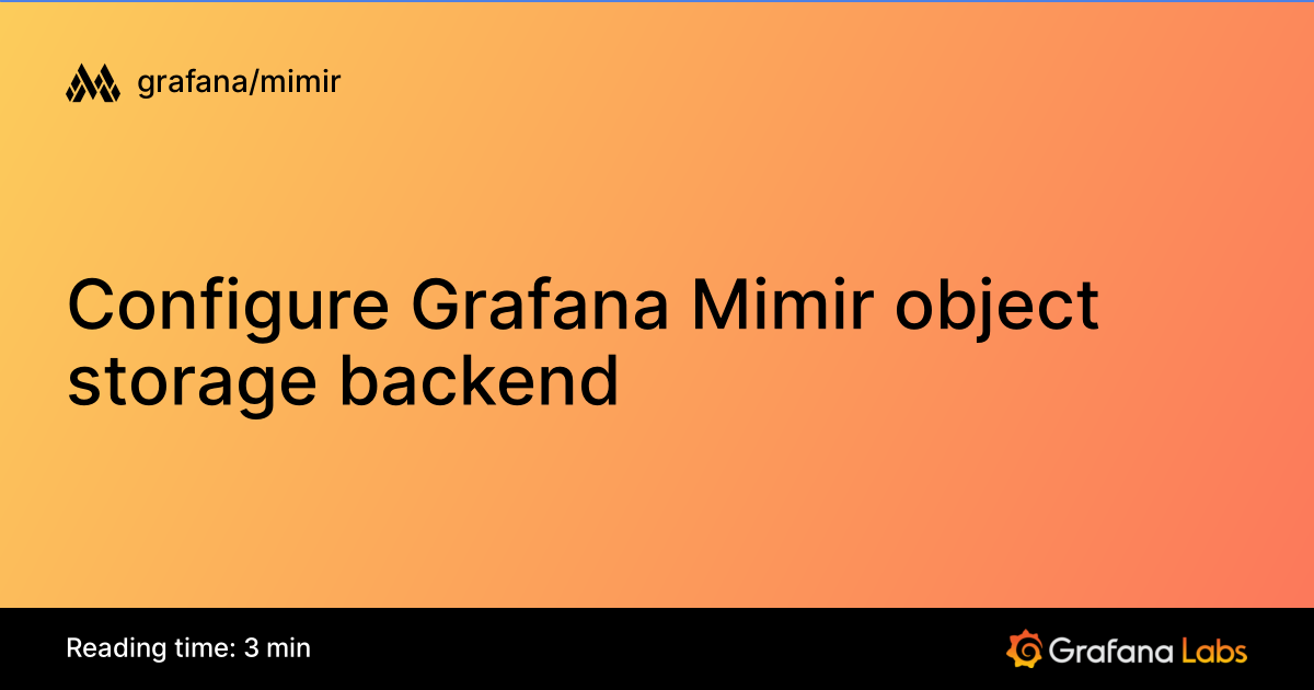 Configure Grafana Mimir object storage backend | Grafana Mimir documentation