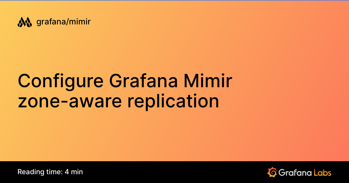 Configure Grafana Mimir zone-aware replication | Grafana Mimir documentation