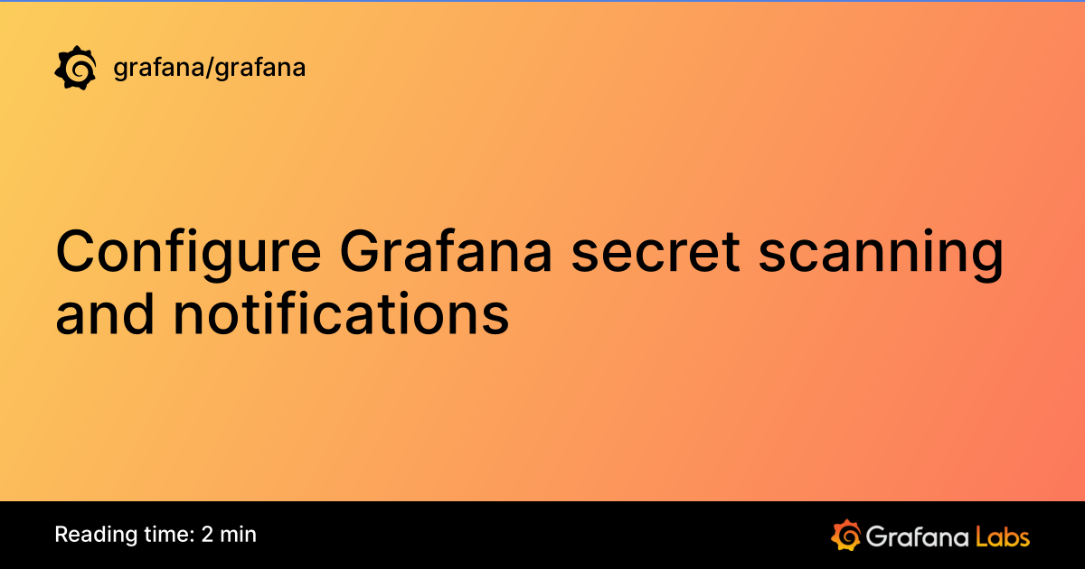 Configure Grafana secret scanning and notifications | Grafana documentation