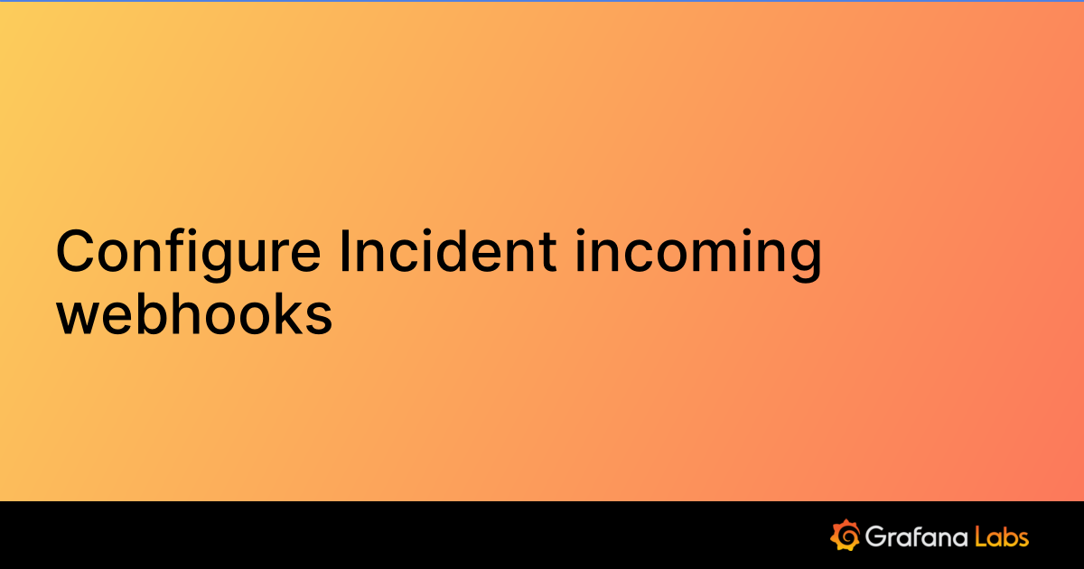 Configure Incident incoming webhooks | Grafana Cloud documentation