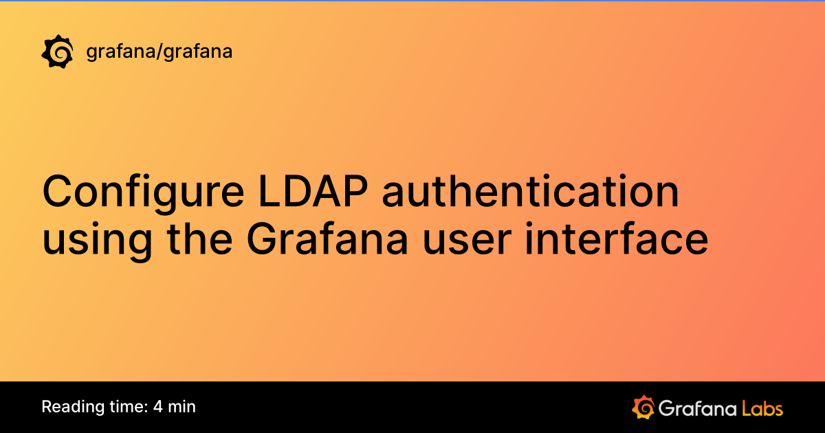 Configure LDAP authentication using the Grafana user interface | Grafana documentation