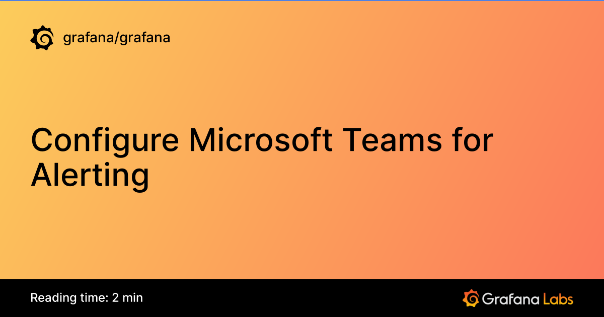 Configure Microsoft Teams for Alerting | Grafana documentation