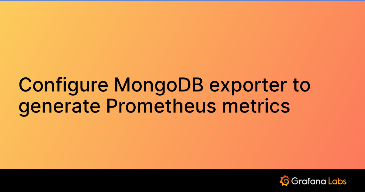 Configure Mongodb Exporter To Generate Prometheus Metrics Grafana