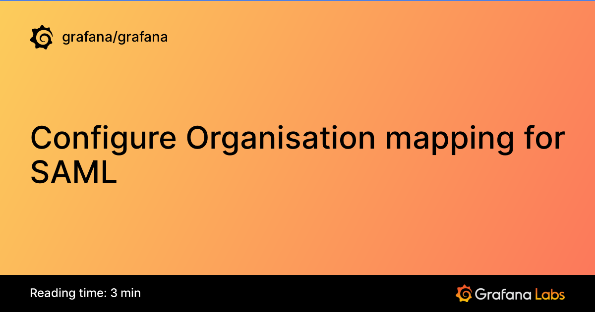 Configure Organisation mapping for SAML | Grafana documentation