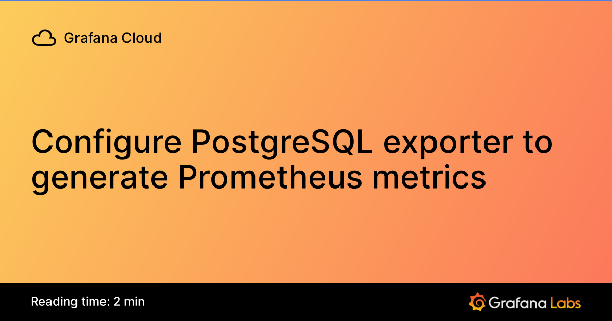 Configure Postgresql Exporter To Generate Prometheus Metrics Grafana