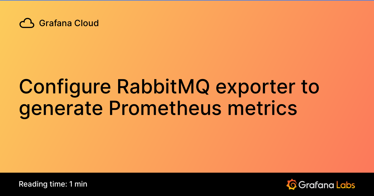 Configure RabbitMQ exporter to generate Prometheus metrics | Grafana Cloud documentation