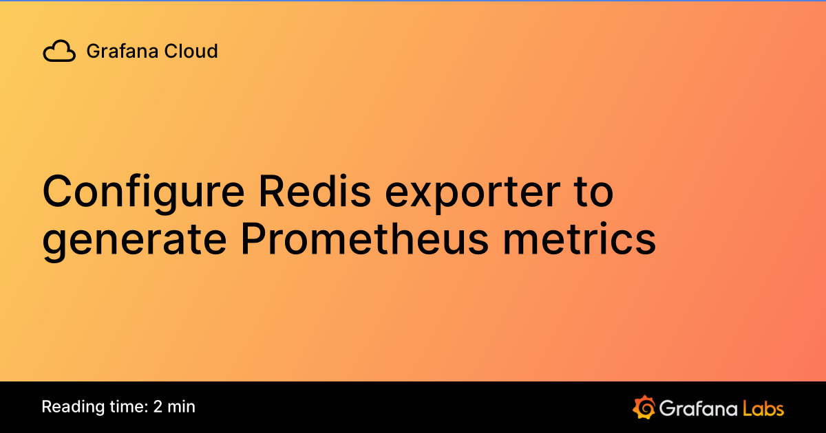 Configure Redis Exporter To Generate Prometheus Metrics Grafana Cloud Documentation