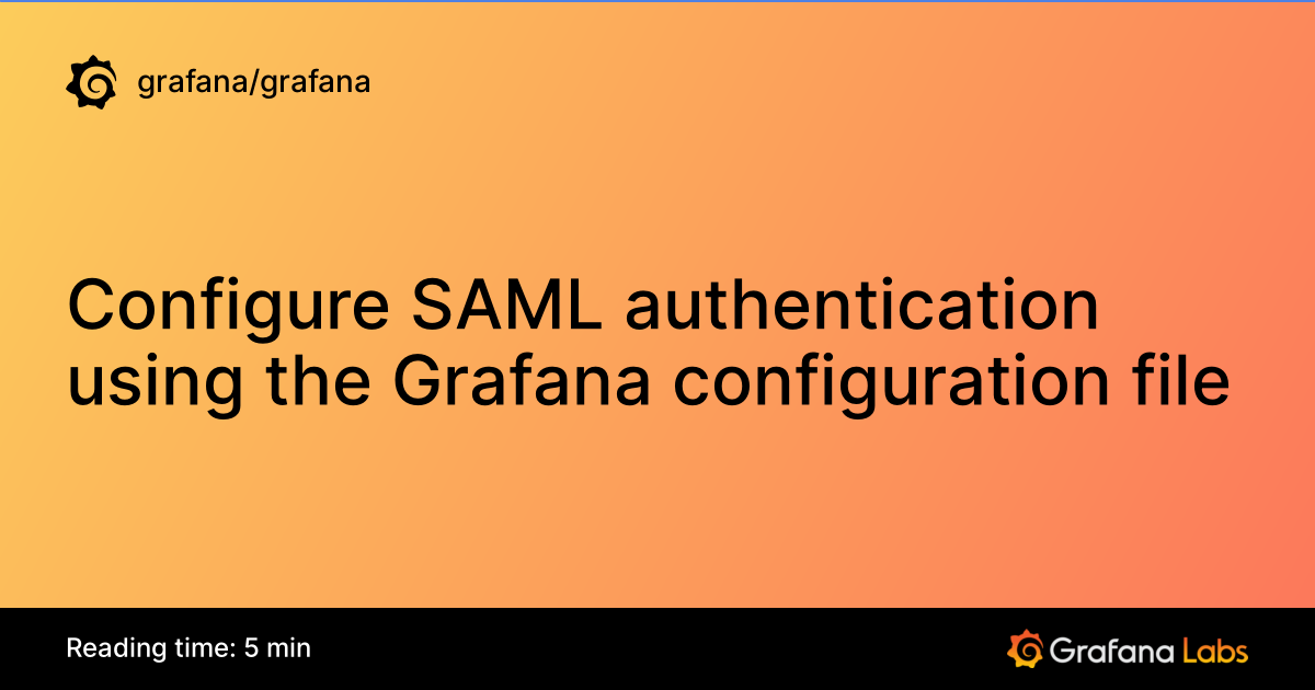Configure SAML authentication using the Grafana configuration file ...