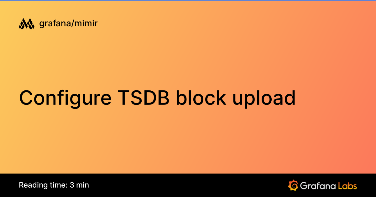Configure TSDB block upload | Grafana Mimir documentation