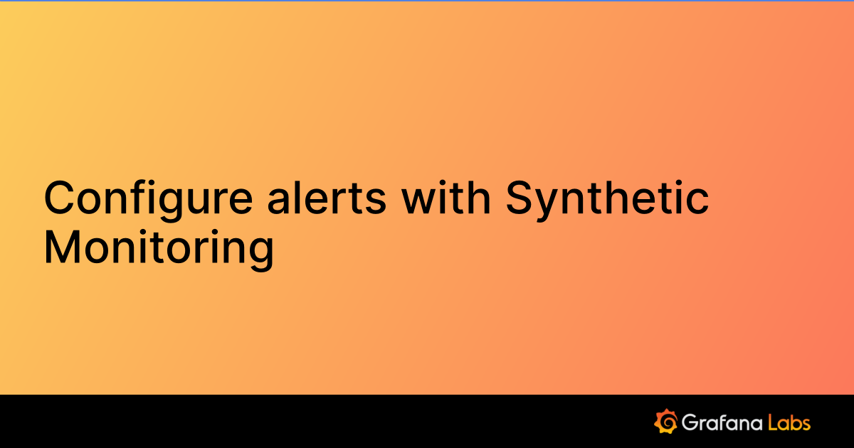 Configure alerts with Synthetic Monitoring | Grafana Cloud documentation
