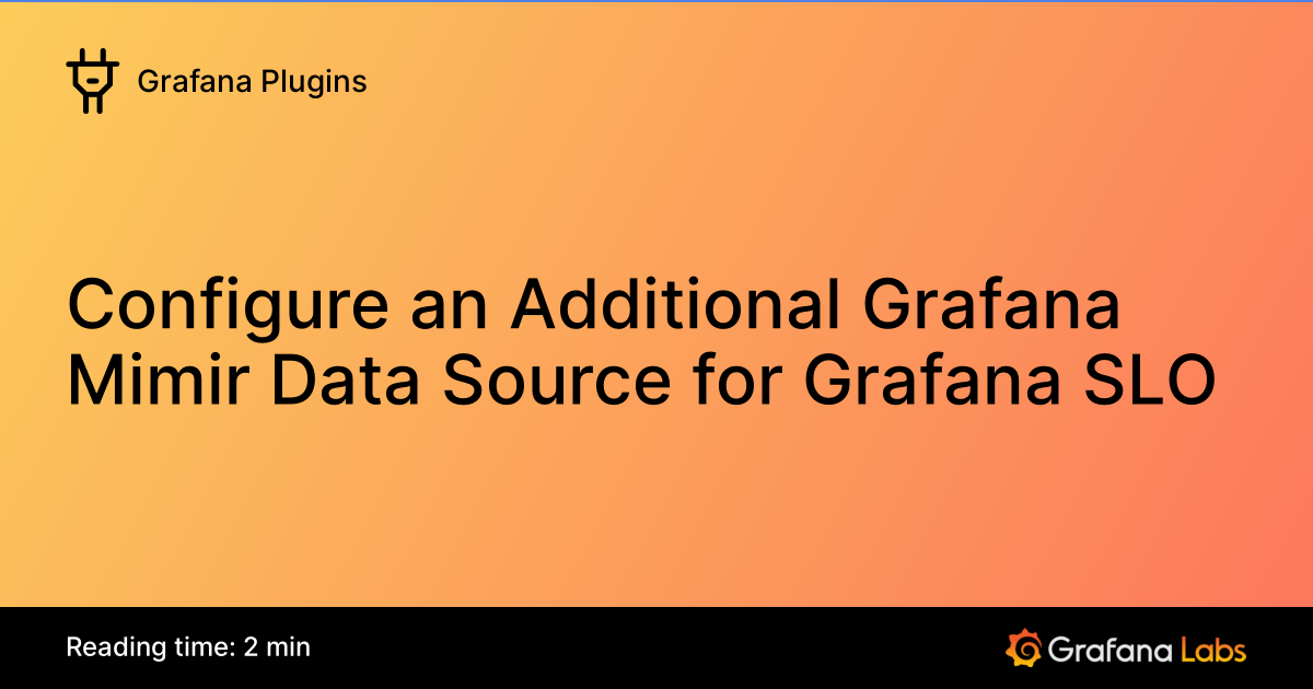 Configure an Additional Grafana Mimir Data Source for Grafana SLO | Grafana Plugins documentation