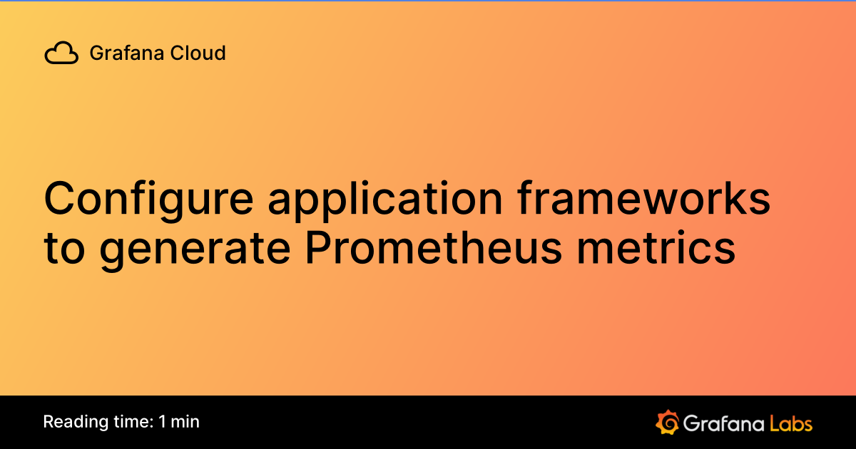 Configure application frameworks to generate Prometheus metrics | Grafana Cloud documentation