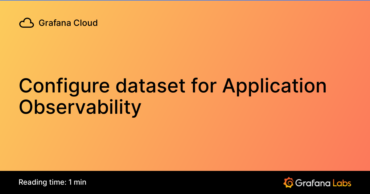 Configure dataset for Application Observability | Grafana Cloud documentation