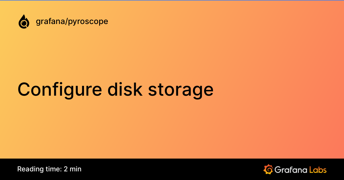 Configure disk storage | Grafana Pyroscope documentation