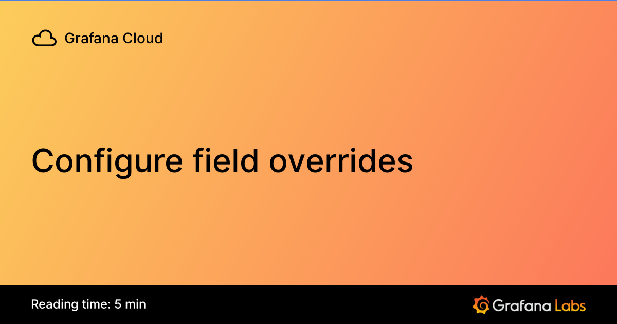 Configure field overrides | Grafana Cloud documentation