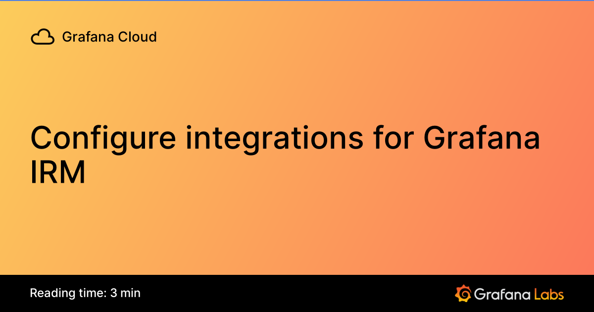 Configure integrations for Grafana IRM | Grafana Cloud documentation