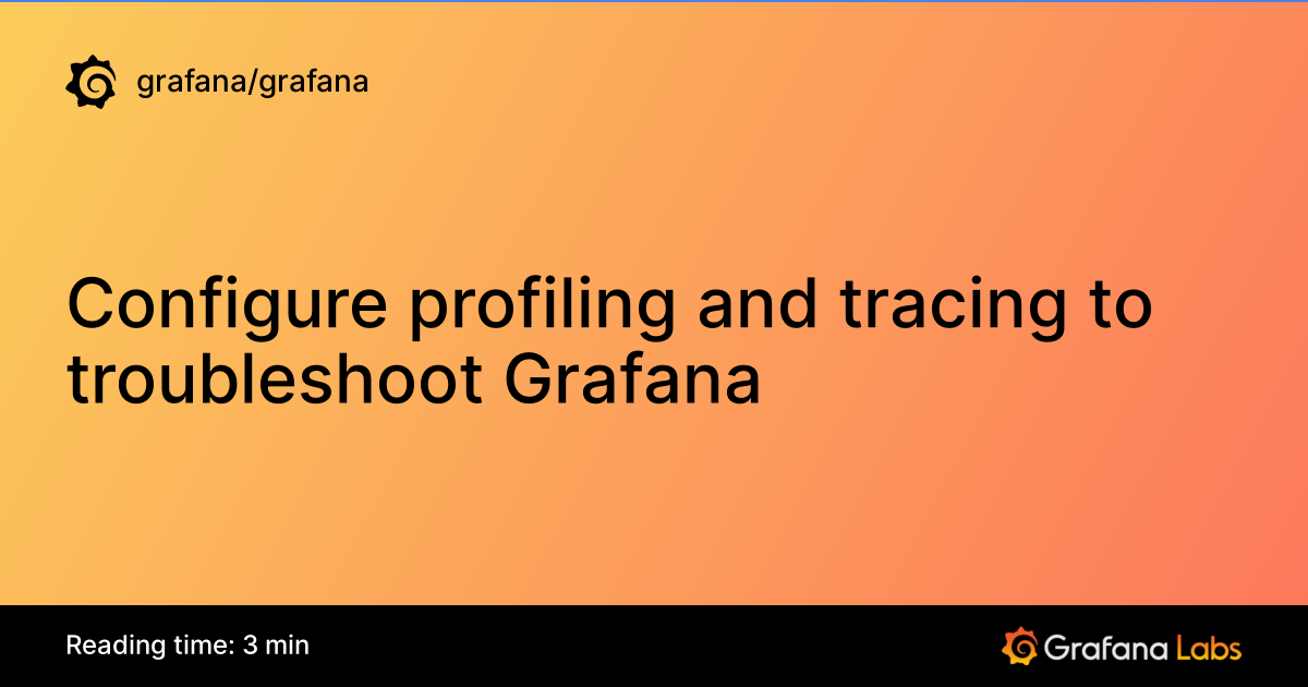 Configure profiling and tracing to troubleshoot Grafana | Grafana documentation