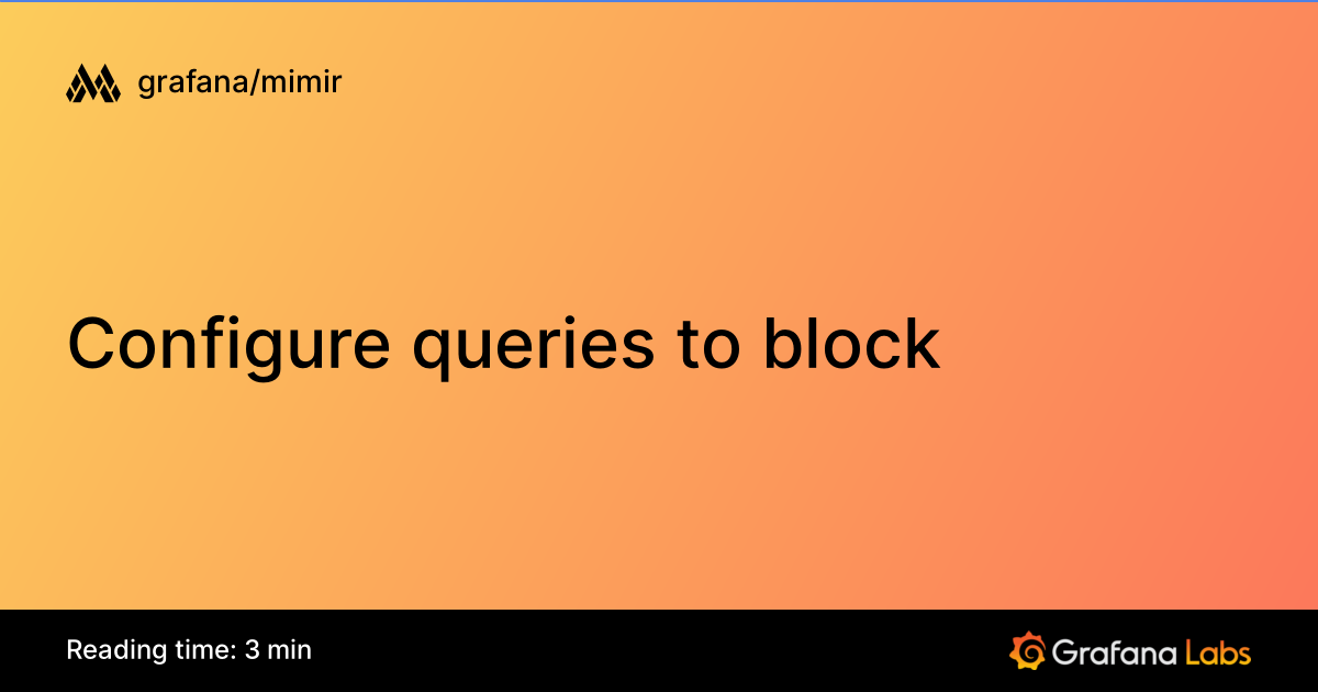 Configure queries to block | Grafana Mimir documentation
