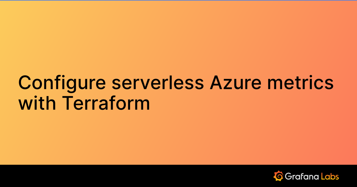 Configure serverless Azure metrics with Terraform | Grafana Cloud documentation